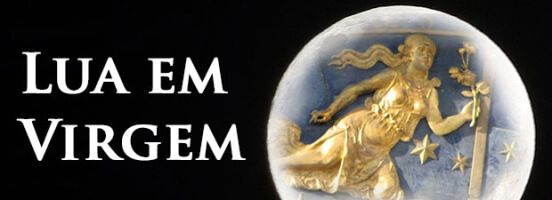 Lua em Virgem - Características Gerais - Por Paula Pires